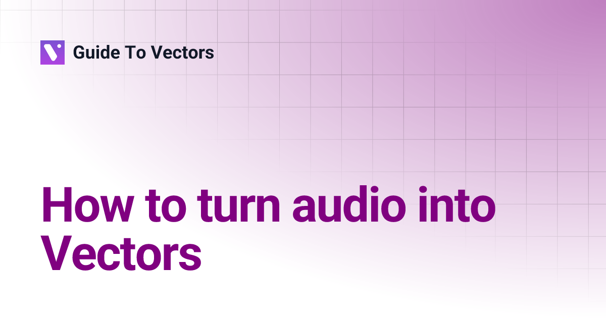 How to turn audio into Vectors | Guide To Vectors