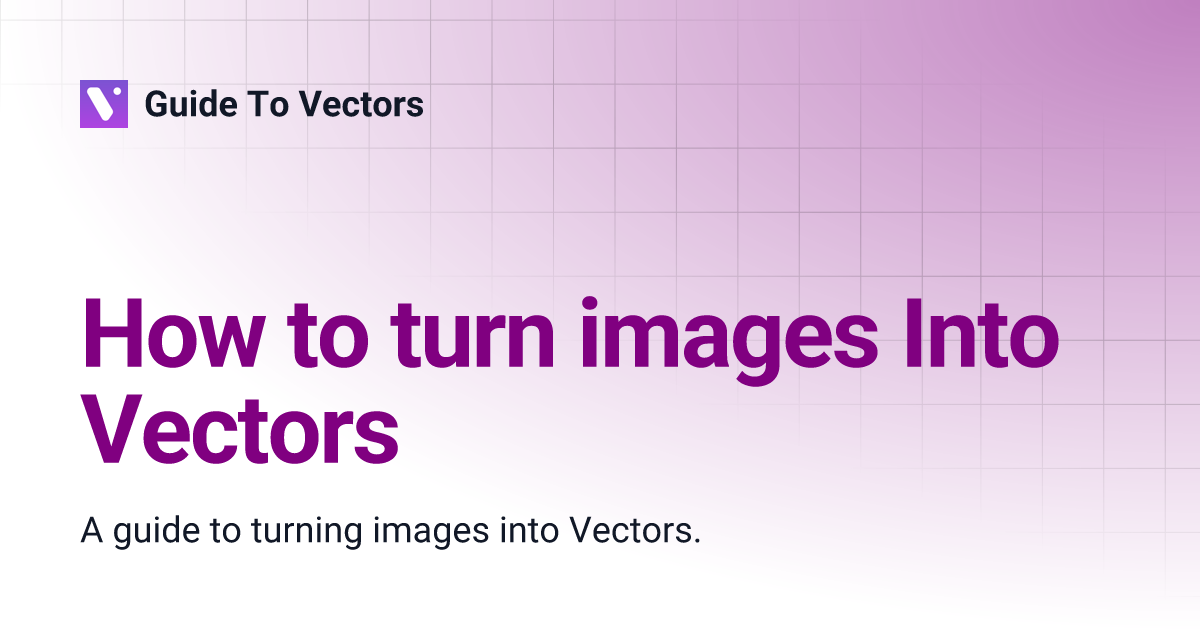 How to turn images Into Vectors | Guide To Vectors