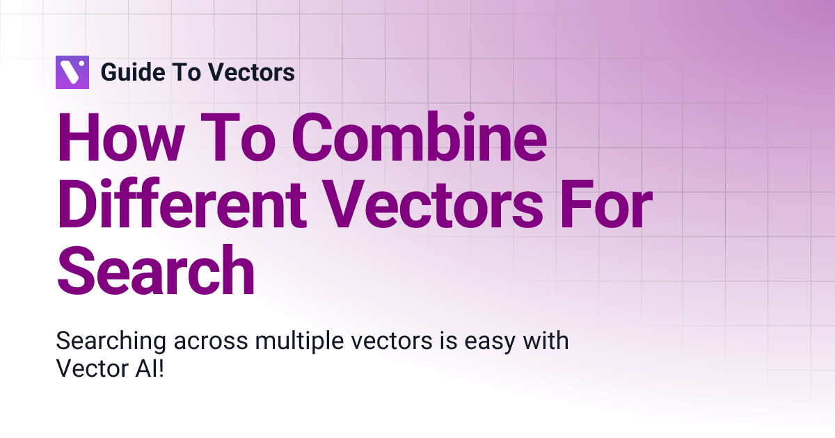 How To Combine Different Vectors For Search | Guide To Vectors
