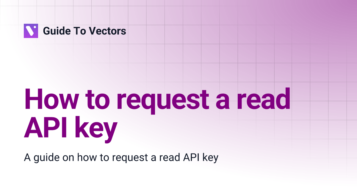 How to request a read API key | Guide To Vectors